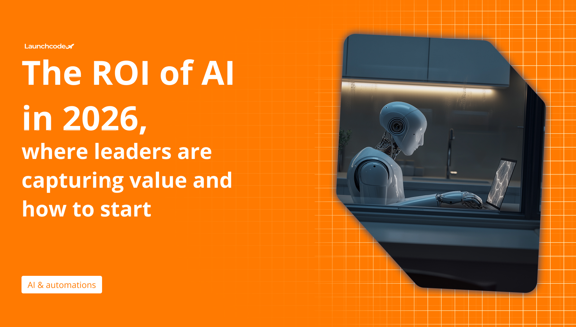 The ROI of AI in 2026, where leaders capture value and how to start ...