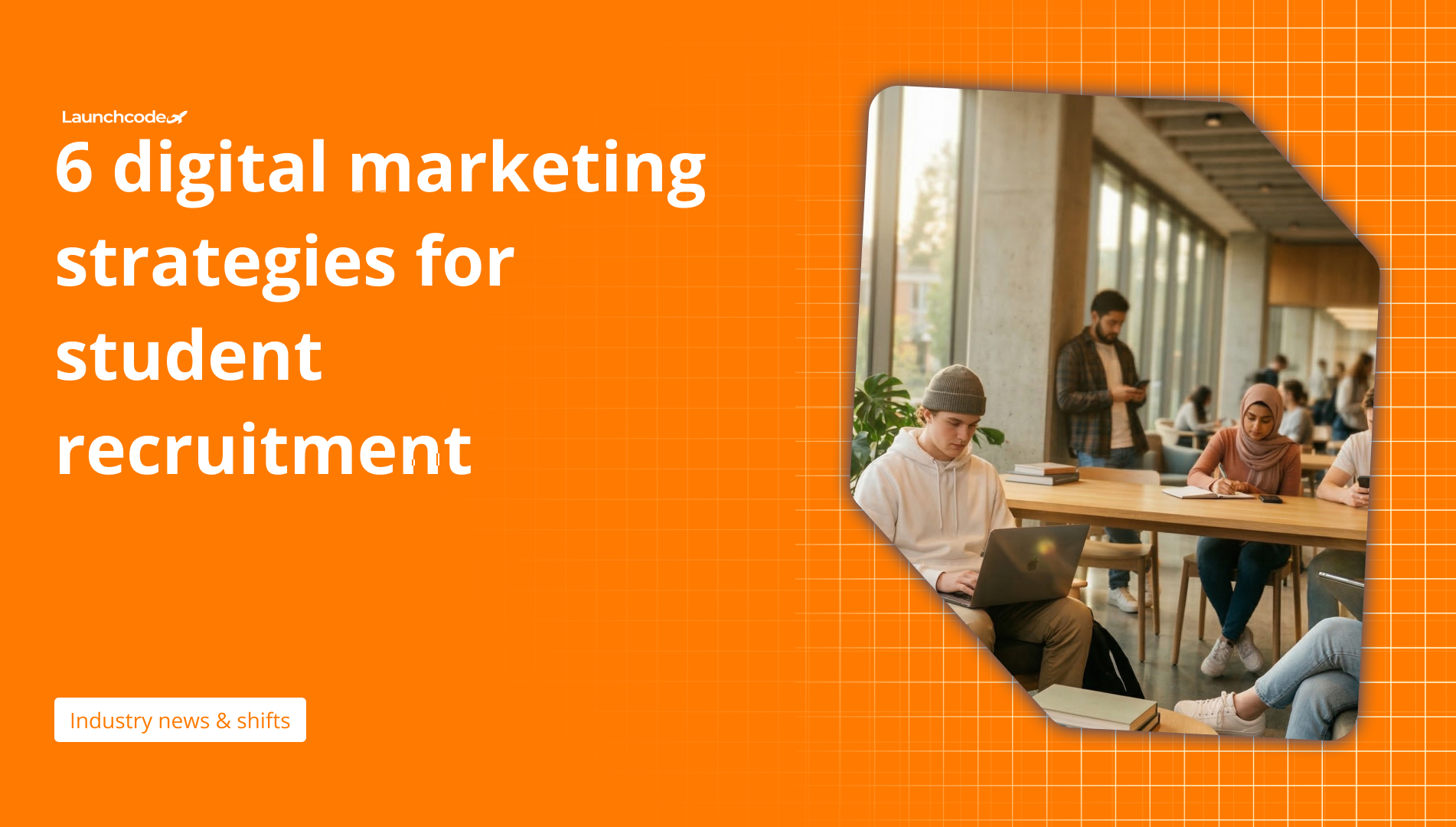 6 digital marketing strategies for student recruitment | Launchcodex